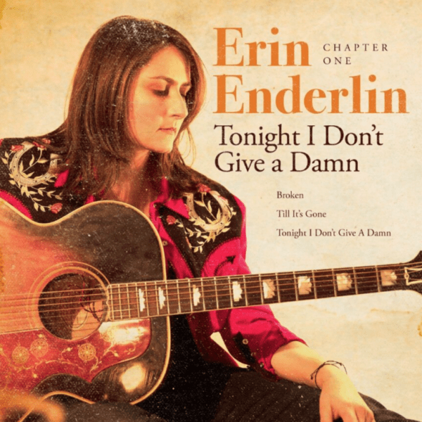 Singer-Songwriter Erin Enderlin Releases New EP, 'Chapter One: Tonight I Don’t Give A Damn ...