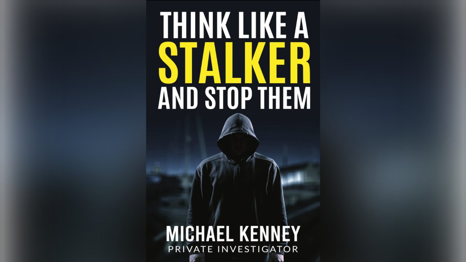 Veteran P.I. Michael Kenney Releases New Book 'Think Like A Stalker And ...